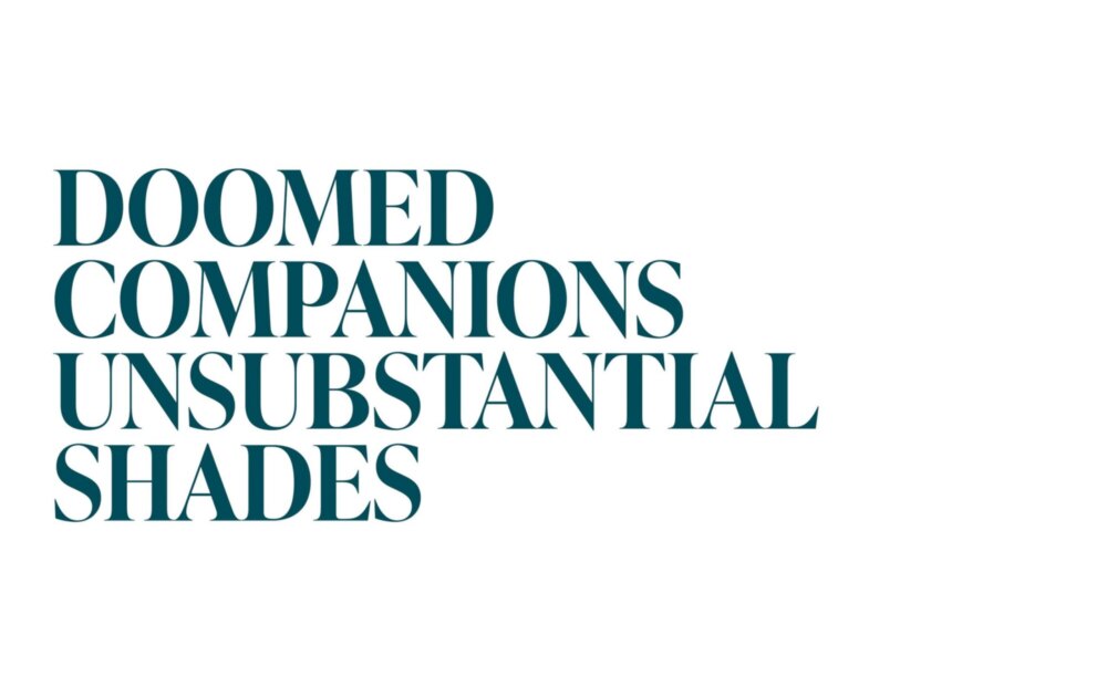GROUP EXHIBITION: “DOOMED COMPANIONS, UNSUBSTANTIAL SHADES” – artworks
